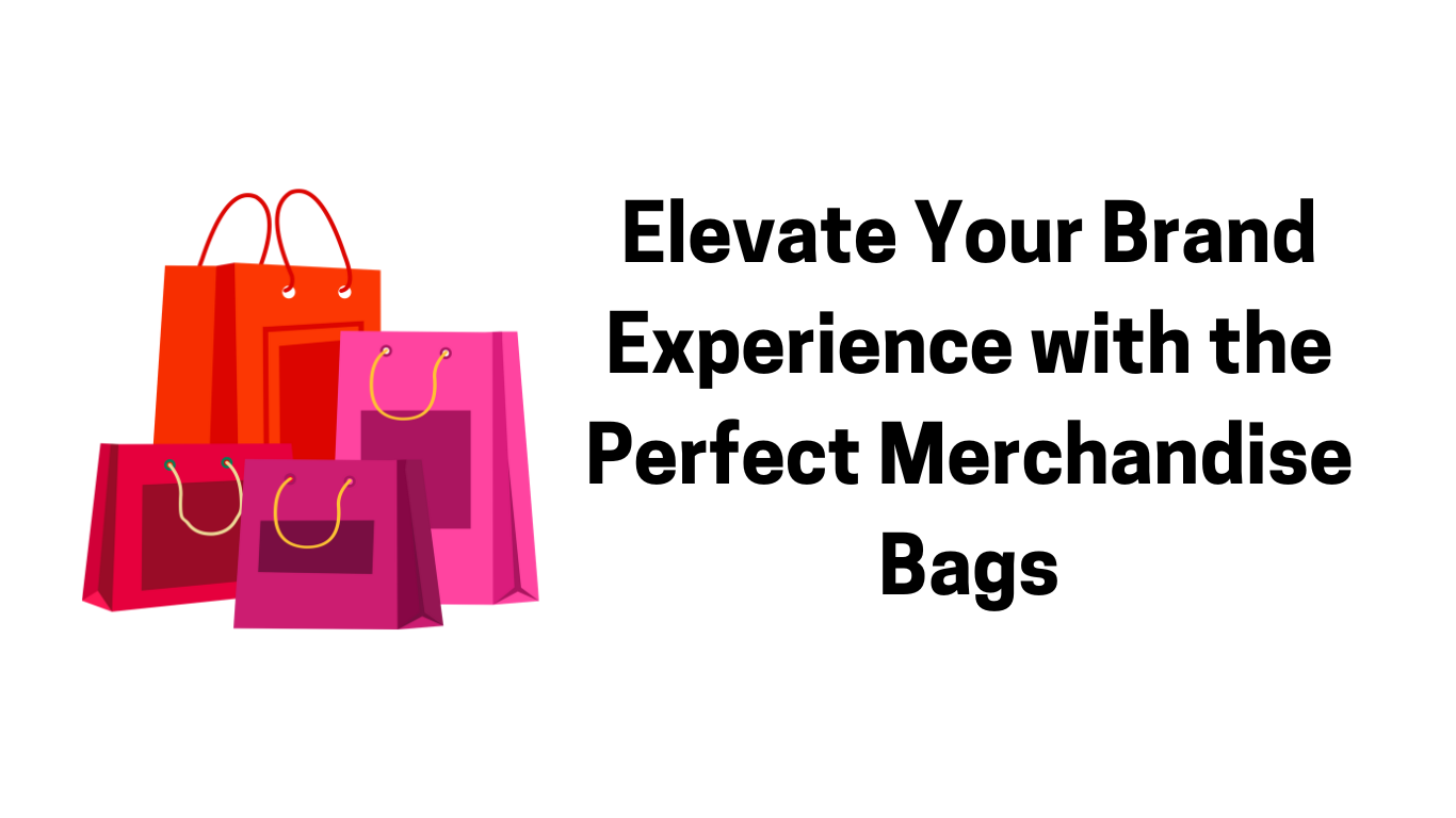 Elevate Your Brand Experience with the Perfect Merchandise Bags ...