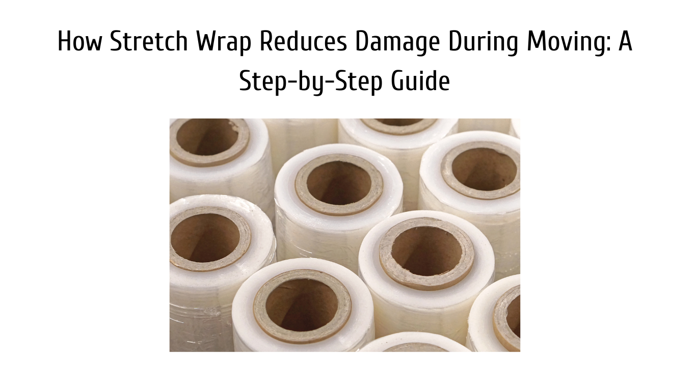 How Stretch Wrap Reduces Damage During Moving: A Step-by-Step Guide ...