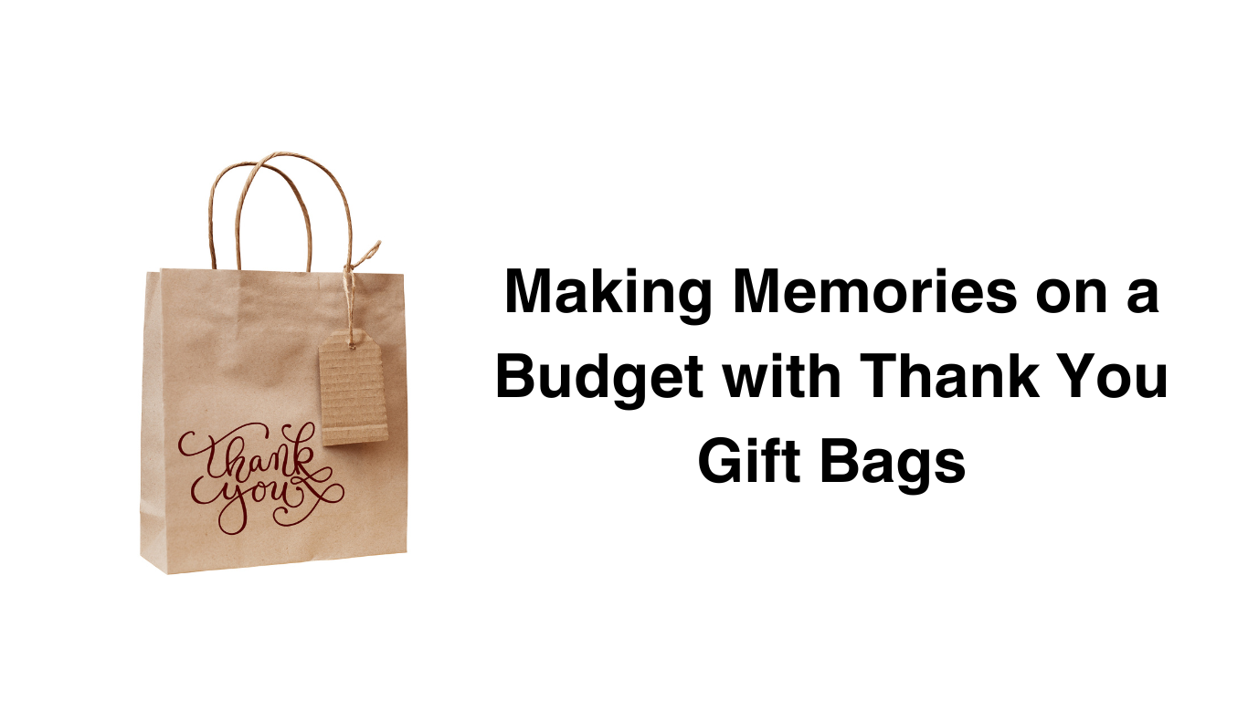 Making Memories on a Budget with Thank You Gift Bags – Infinite Pack