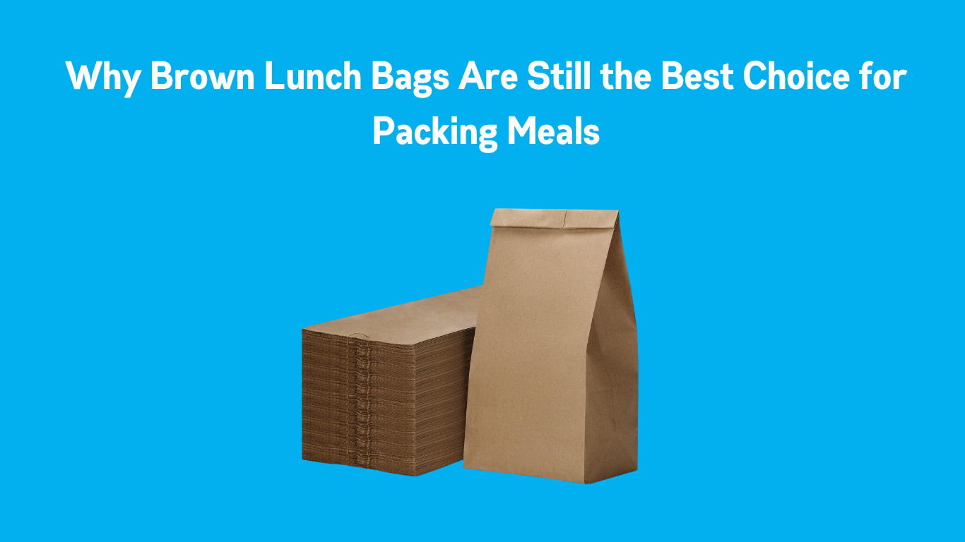 Why Brown Lunch Bags Are Still the Best Choice for Packing Meals ...